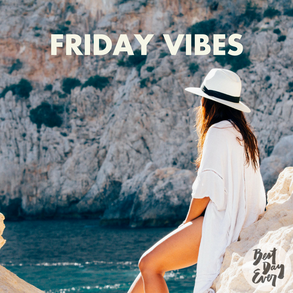 Friday Vibes 02.17.17 | Best Day Ever