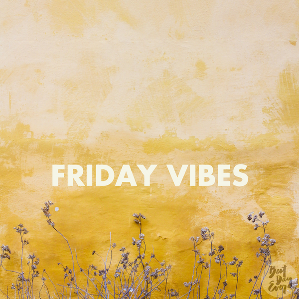 Friday Vibes 10.06.2017 | Best Day Ever