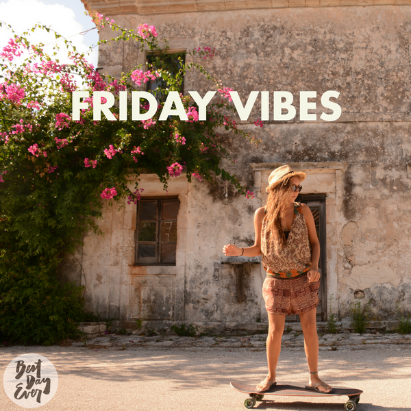 Friday Vibes 07.14.2017 | Best Day Ever