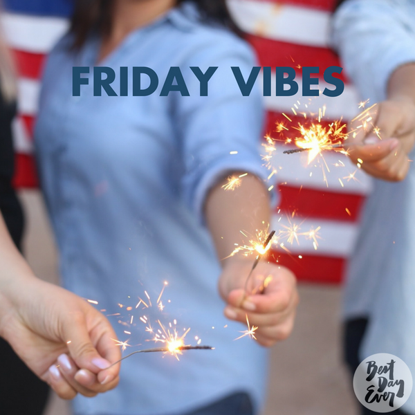 Friday Vibes 06.30.2017 | Best Day Ever